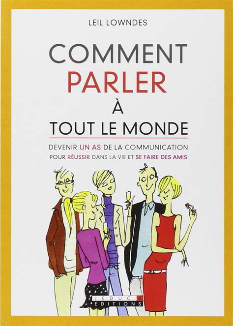 Comment Parler à Tout Le Monde Devenir Un As De La Communication Pour
