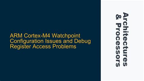 Arm Cortex M4 Watchpoint Configuration Issues And Debug Register Access Problems System On Chips