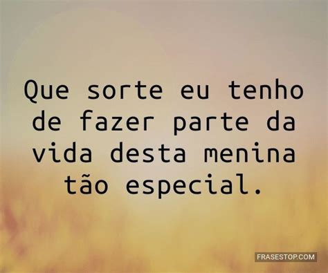 Que Sorte Eu Tenho De Fazer Parte Da Vida Desta FrasesTop