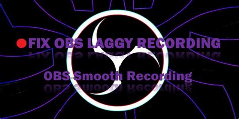 Obs Laggy Recording How Do I Make Obs Record Smoother
