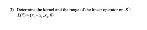 solved r 3 determine the kernel and the range of the