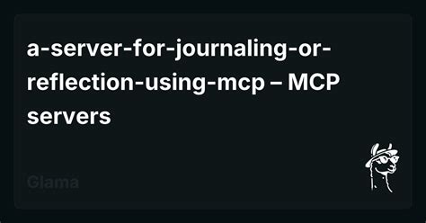 A Server For Journaling Or Reflection Using Mcp Mcp Servers Glama