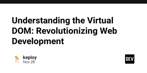 Understanding The Virtual DOM Revolutionizing Web Development DEV