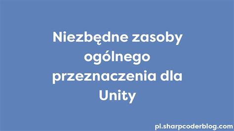 Niezbędne Zasoby Ogólnego Przeznaczenia Dla Unity Sharp Coder Blog