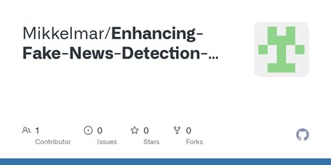 GitHub Mikkelmar Enhancing Fake News Detection Through Dataset