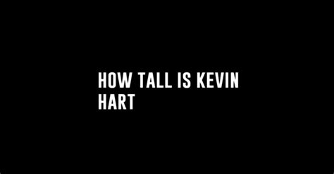 How Tall Is Kevin Hart