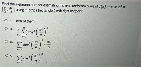 Solved Find The Reimann Sum For Estimating The Area Under
