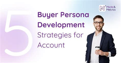 5 Buyer Persona Development Strategies For Account Marks And Metrics