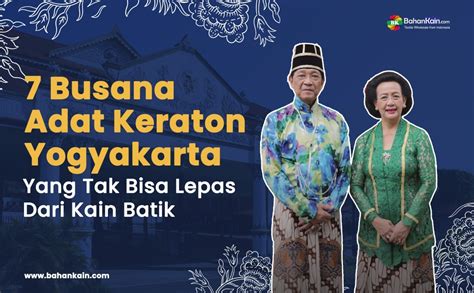 7 Busana Adat Keraton Yogyakarta Yang Tak Bisa Lepas Dari Kain Batik