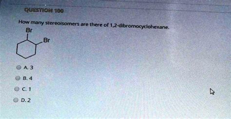 SOLVED Question 100 How Many Stereoisomers Are There Of 1 2