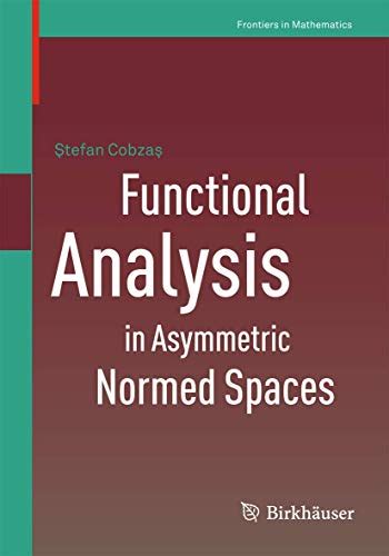 Functional Analysis In Asymmetric Normed Spaces Frontiers In