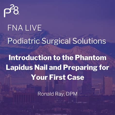 Podiatric Surgical Solutions Dr Ray Introduction To The Phantom Lapidus Nail And Preparing