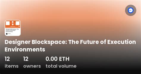 Designer Blockspace The Future Of Execution Environments Collection Opensea