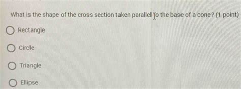 What Is The Shape Of The Cross Section Taken Parallel To The Base Of A