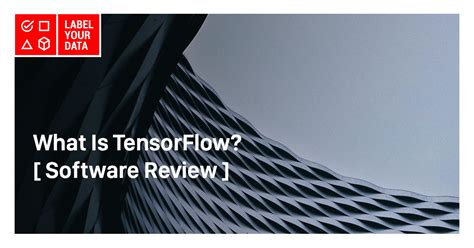 Software Review What Is Tensorflow Label Your Data