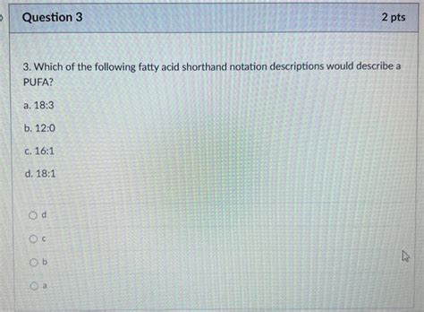 Solved 3 Which Of The Following Fatty Acid Shorthand Chegg