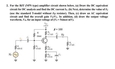 2 For The Bjt Npn Type Amplifier Circuit Shown Below A Draw The Dc Equivalent Circuit For