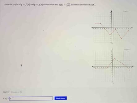 Given the graphs of y=f(x) and y=g(x) shown below and h(x)= f(x)/g(x) , determine the val [Calculus]