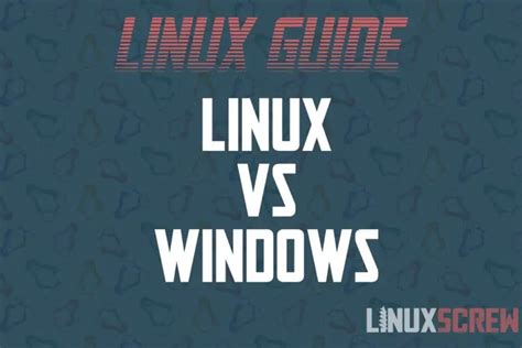 Linux Vs Windows The Practical Differences In 2021