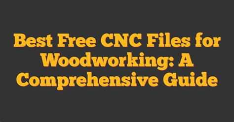 Best Free Cnc Files For Woodworking A Comprehensive Guide