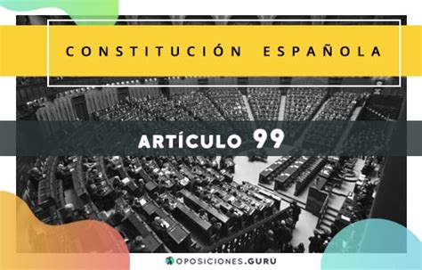Artículo 99 De La Ce Título Iv Del Gobierno Y La Administración