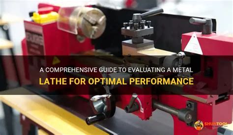 A Comprehensive Guide To Evaluating A Metal Lathe For Optimal Performance | ShunTool