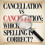 Cancellation Vs Cancelation Which Spelling Is Correct Grammar Blend