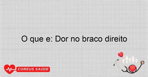 O Que é Dor No Braço Direito Causas E Tratamentos