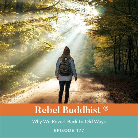 Ep. 177: Why We Revert Back to Old Ways - Ana Verzone - Rebel Buddhist