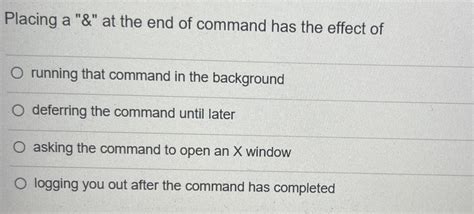 Solved Placing A And At The End Of Command Has The Effect
