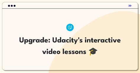 Udacity Video Lesson Interactivity Product Improvement Case Nextsprints
