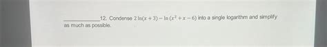 solved condense 2ln x 3 ln x2 x 6 ﻿into a single logarithm