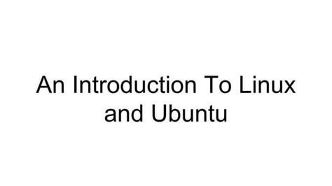 An Introduction To Linux And Ubuntupptx