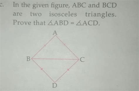 c in the given figure abc and bcd are two isosceles triangles prove th