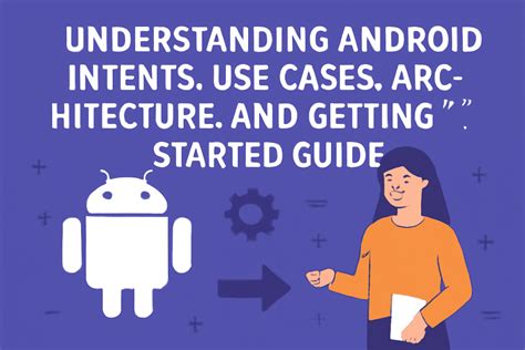 Mastering Android Intents Understanding Use Cases And Workflow