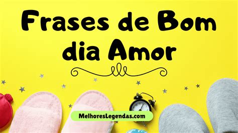 Frases De Bom Dia Amor Melhores Legendas