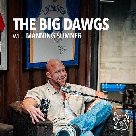 The Big Dawgs With Manning Sumner Podcast