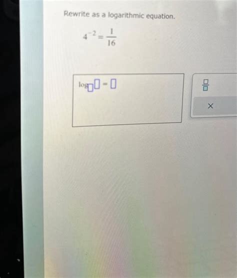 Solved Rewrite As A Logarithmic Equation Chegg Com