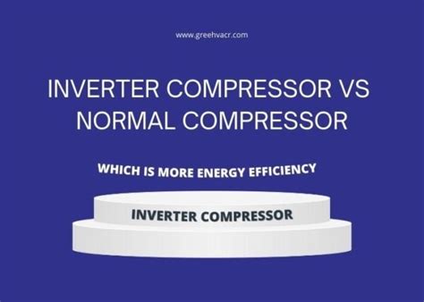 Inverter Compressor Vs Normal Compressor Whats The Difference