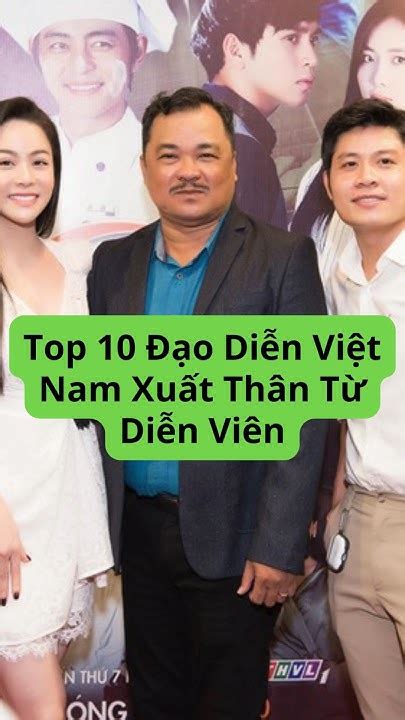 Top 10 Đạo Diễn Việt Nam Xuất Thân Từ Diễn Viên Youtube