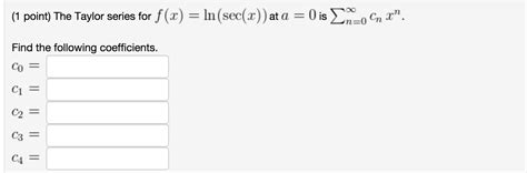 Solved The Taylor Series For F X Ln Sec X At A 0 Is