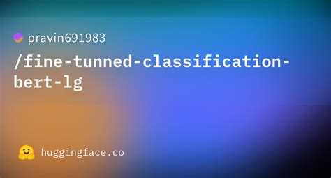 pravin691983 fine tunned classification bert lg · hugging face