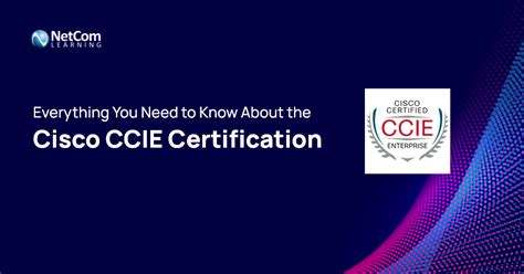 Everything You Need To Know About The Cisco CCIE Certification NetCom
