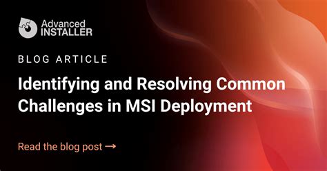Identifying And Resolving Common Challenges In Msi Deployment