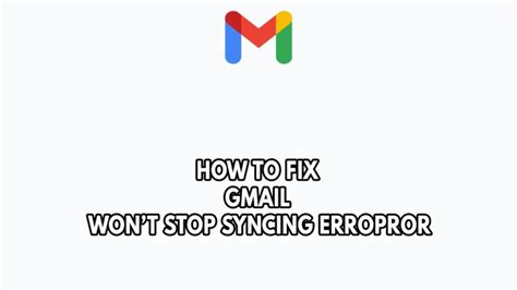 How To Fix Gmail Wont Stop Syncing Error The Droid Guy
