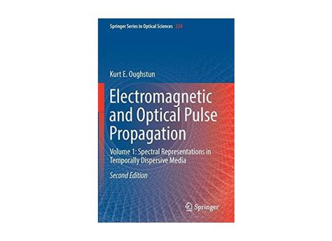 Electromagnetic And Optical Pulse Propagation Volume 1 Spectral