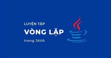 Các loại vòng lặp trong Java