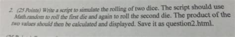 Solved Write A Script To Simulate The Rolling Of Two Dice