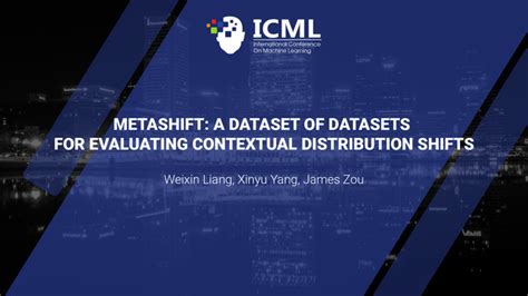 Weixin Liang Xinyu Yang James Zou · Metashift A Dataset Of Datasets For Evaluating Contextual