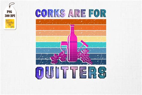 Corks Are For Quitters Wine T Graphic By Camellia Art · Creative Fabrica